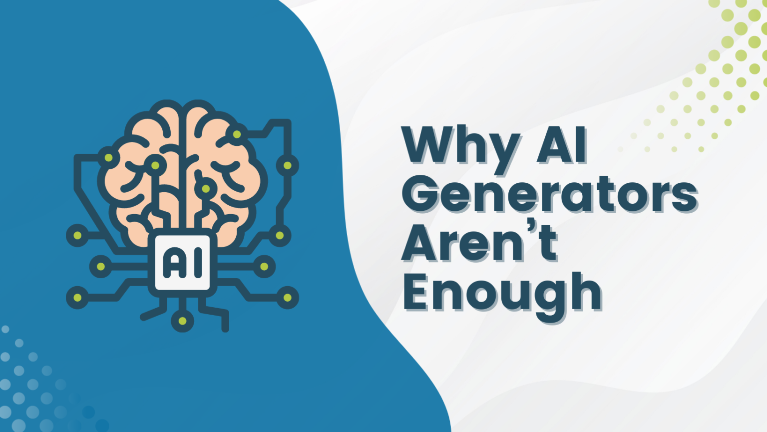 Why AI Generators Aren’t Enough