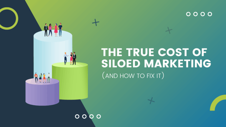 The True Cost of Siloed Marketing and How to Fix It